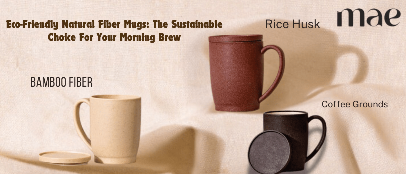 Eco-friendly Natural Fiber Mugs: The Sustainable Choice for Your Morni